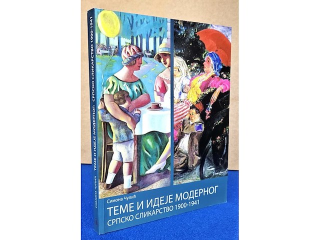 Teme i ideje modernog : srpsko slikarstvo 1900-1941.