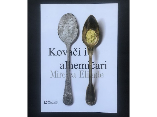 KOVAČI I ALHEMIČARI - MIRCEA ELIADE
