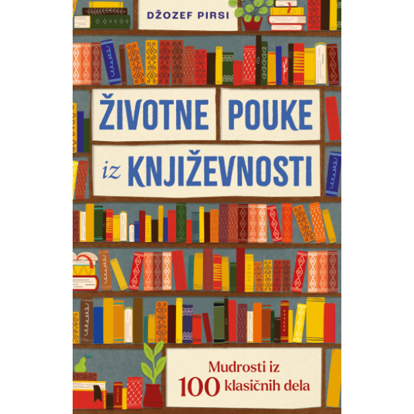 Životne pouke iz književnosti: Mudrosti iz 100 klasičnih dela