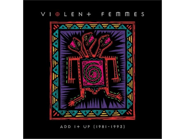 Violent Femmes - Add It Up (1981-1993)
