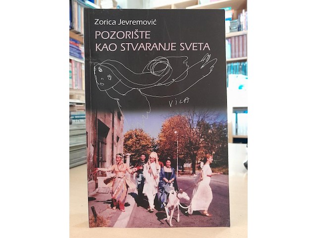 Pozorište kao stvaranje sveta - Zorica Jevremović