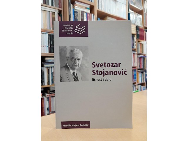 SVETOZAR STOJANOVIĆ - Ličnost i delo
