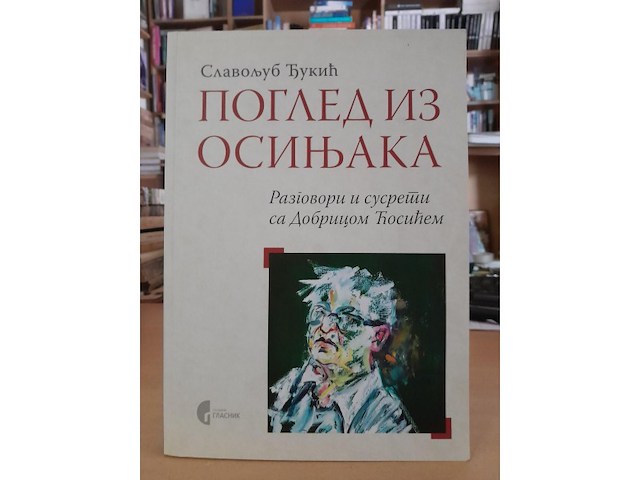 POGLED IZ OSINJAKA - SLAVOLJUB ĐUKIĆ