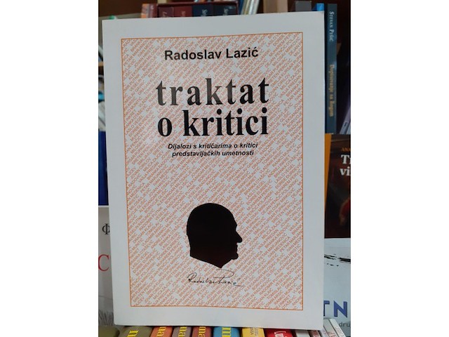 TRAKTAT O KRITICI - RADOSLAV LAZIĆ