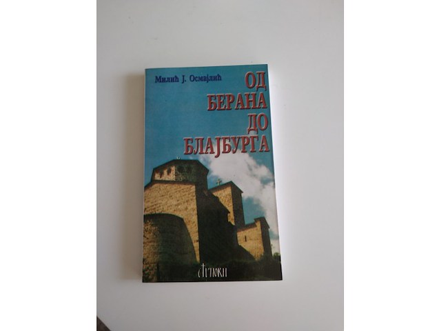 OD BERANA DO BLAJBURGA - MILIĆ OSMAJLIĆ -četnička priča