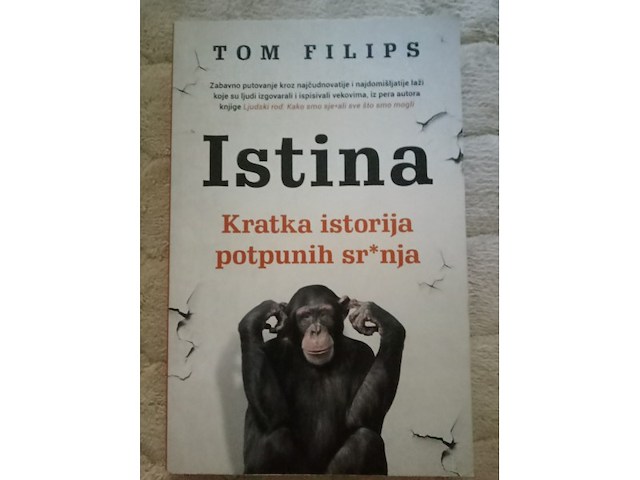 Istina - Kratka istorija potpunih sr*nja - Tom Filips