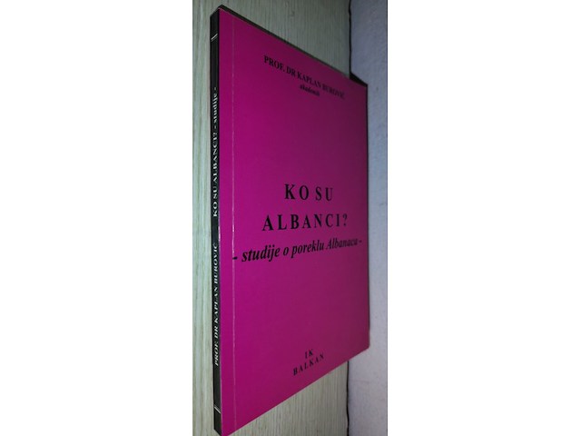 Ko su Albanci?: studije o poreklu Albanaca - Kaplan Bur