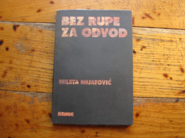 MILETA MIJATOVIĆ - BEZ RUPE ZA ODVOD