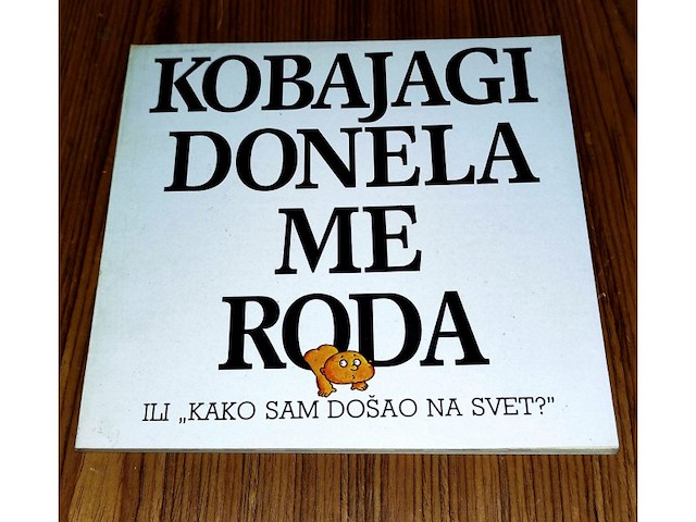 Kobajagi donela me roda ILI KAKO SAM DOŠAO NA SVET