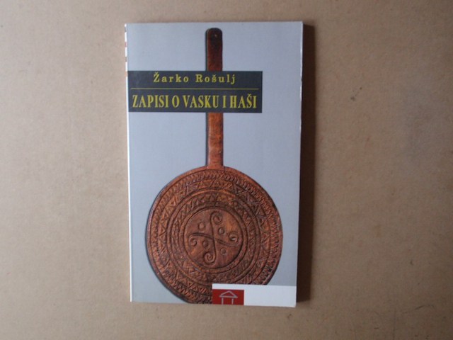 Žarko Rošulj - ZAPISI O VASKU I HAŠI