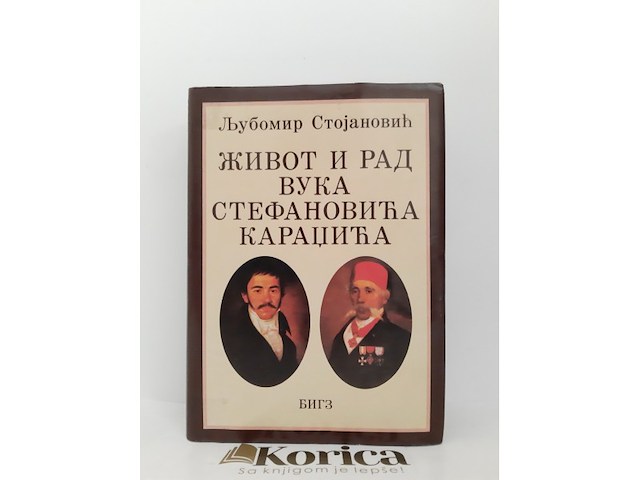 ŽIVOT I RAD VUKA STEFANOVIĆA KARADŽIĆA: Lj. Stojanović