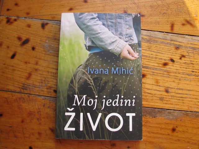 IVANA MIHIĆ - MOJ JEDINI ŽIVOT