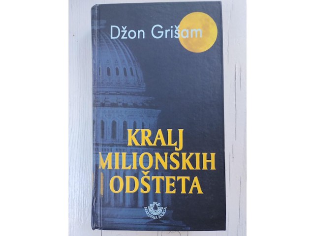 Džon Grišam KRALJ MILIONSKIH ODŠTETA