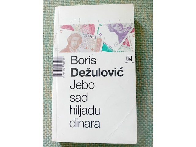 Boris Dežulović Jebo sad hiljadu dinara