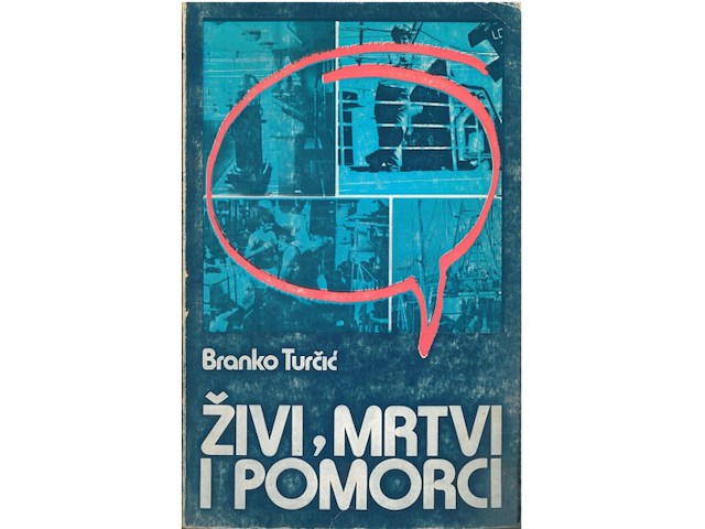 ZIVI, MRTVI I POMORCI, BRANKO TURCIC