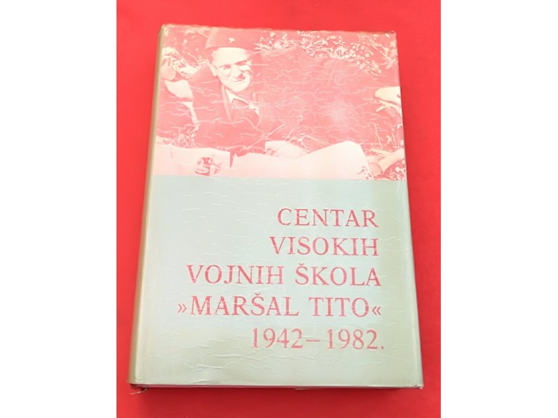Centar visokih vojnih škola Maršal Tito 1942 -1982
