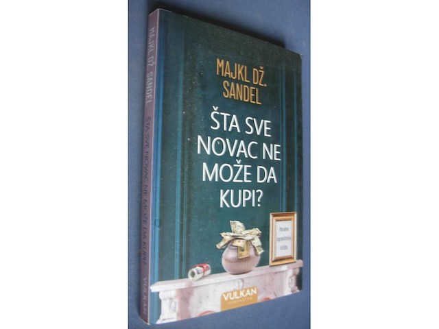 ŠTA SVE NOVAC NE MOŽE DA KUPI - Majkl Dž. Sandel