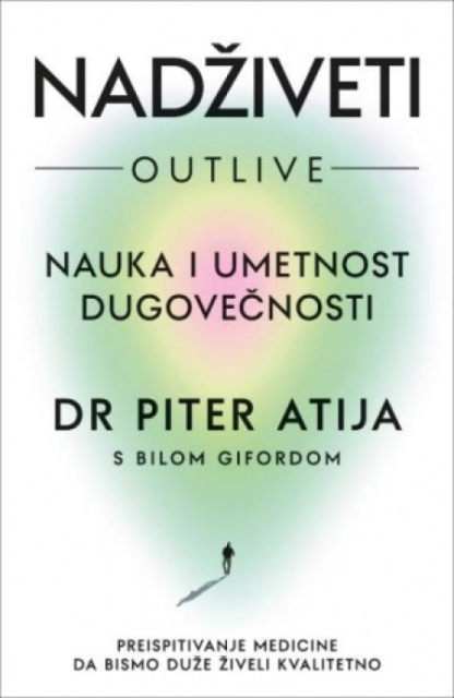 Nadživeti: nauka i umetnost dugovečnosti - Piter Atija i Bil Giford ( 15103 )