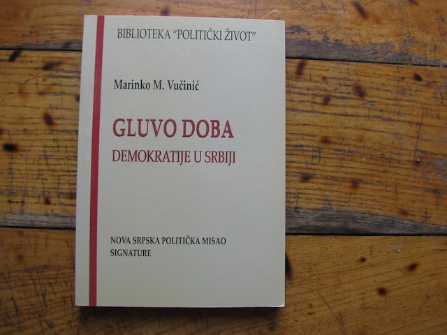 MARINKO VUČINĆ - GLUVO DOBA DEMOKRATIJE U SRBIJI NOVO