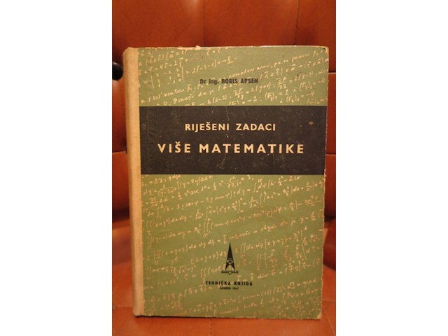 RIJEŠENI ZADACI VIŠE MATEMATIKE DR.ING. BORIS APSEN