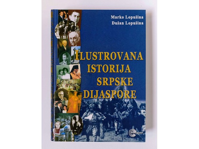 Ilustrovana Istorija Srpske Dijaspore - Marko Lopušina