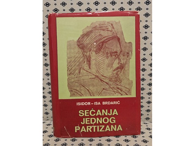 Sećanja Jednog Partizana - Isidor-Isa Brdarić