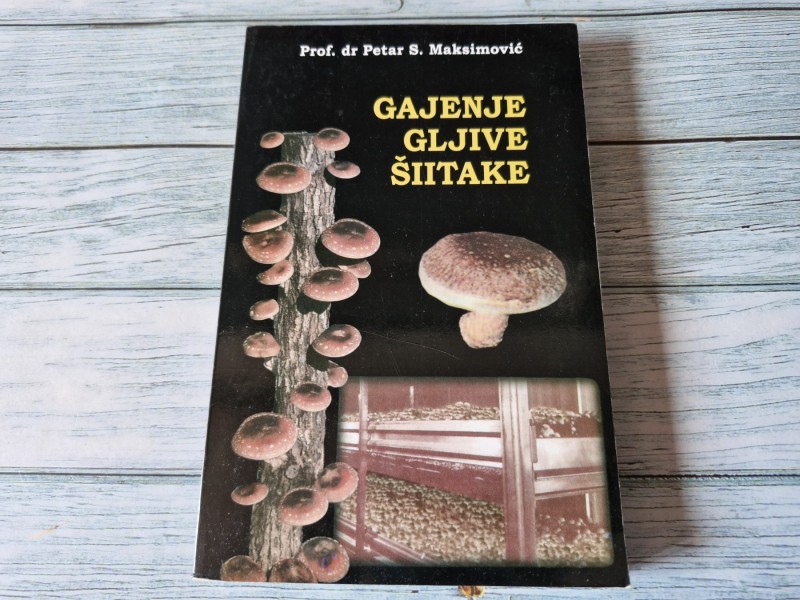 GAJENJE GLJIVE ŠITAKE - PETAR S. MAKSIMOVIĆ