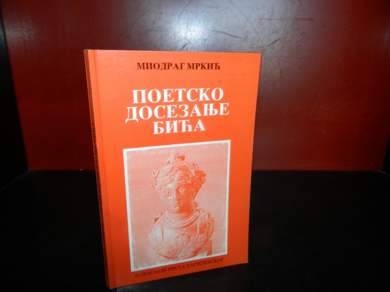 Poetsko dosezanje bića, Miodrag Mrkić