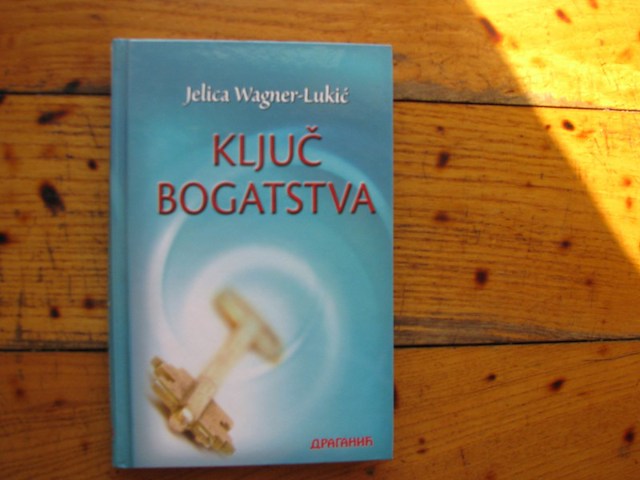 JELICA WAGNER LUKIĆ - KLJUČ BOGATSTVA NOVO