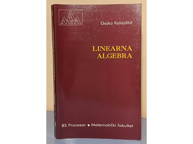 LINEARNA ALGEBRA Gojko Kalajdžić