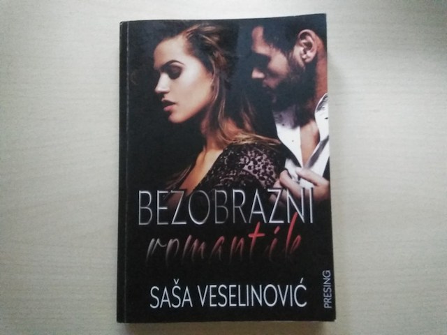 Saša Veselinović- BEZOBRAZNI ROMANTIK