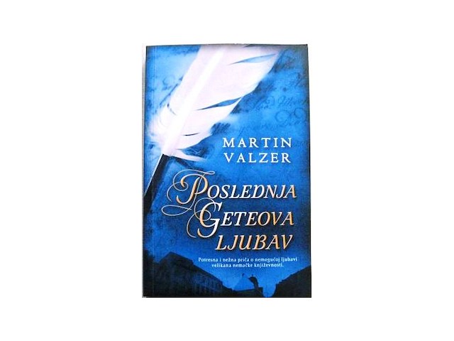 POSLEDNJA GETEOVA LJUBAV - Martin Valzer