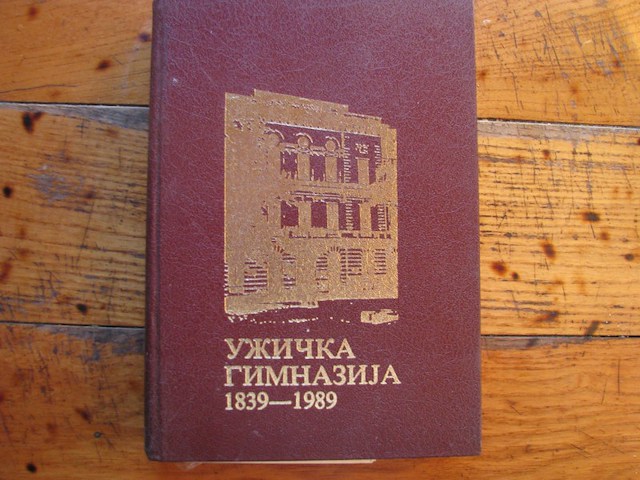 UŽIČKA GIMNAZIJA 1839-1989 RETKO ILUSTROVANO