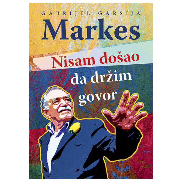 Nisam došao da držim govor – Gabrijel Garsija Markes