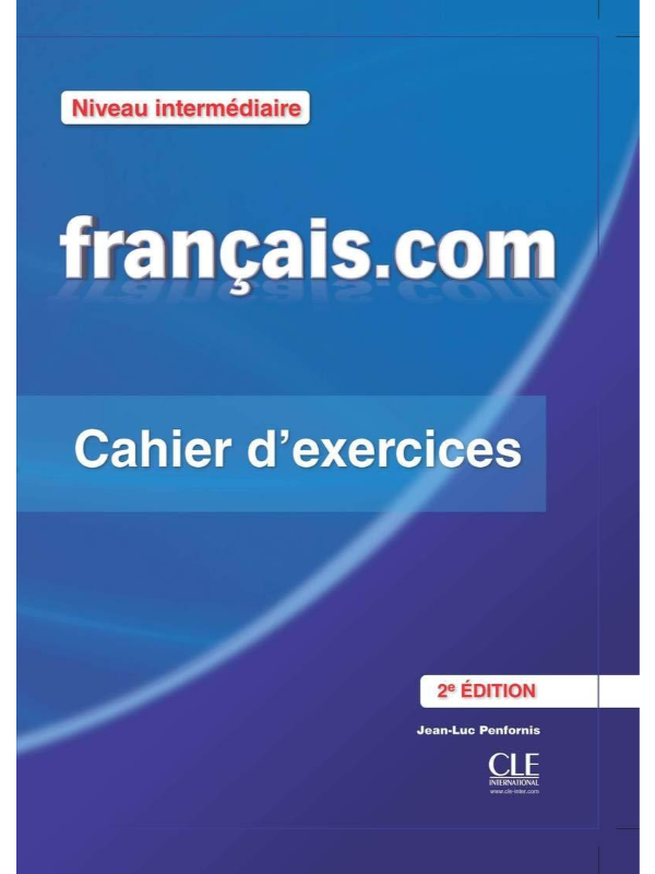 Français.com – Niveau intermédiaire – Cahier d’exercices – 2ème édition