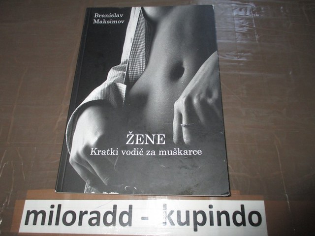 Žene Kratki vodič za muškarce Branislav Maksimov
