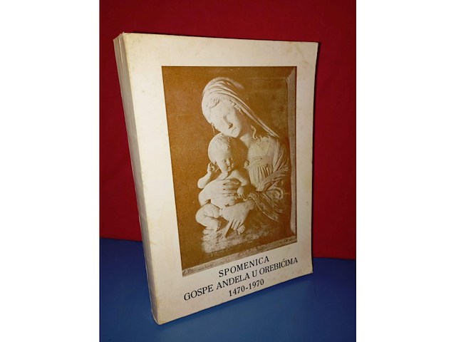 SPOMENICA GOSPE ANĐELA U OREBIĆIMA 1470 - 1970