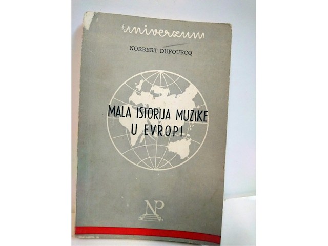 MALA ISTORIJA MUZIKE U EVROPI - Norbert Dufourcq