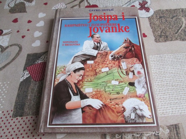 RASIPNIŠTVO I ZLOUPOTREBE JOSIPA I JOVANKE-Gavro Dotlić