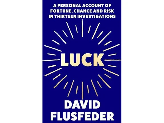 Luck: A Personal Account of Fortune, Chance and Risk in Thirteen Investigations - David Flusfeder