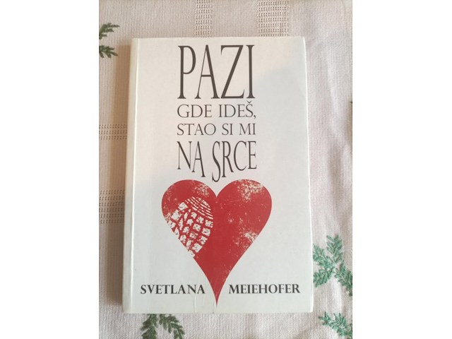 Pazi gde ideš stao si mi na srce - Svetlana Meiehofer