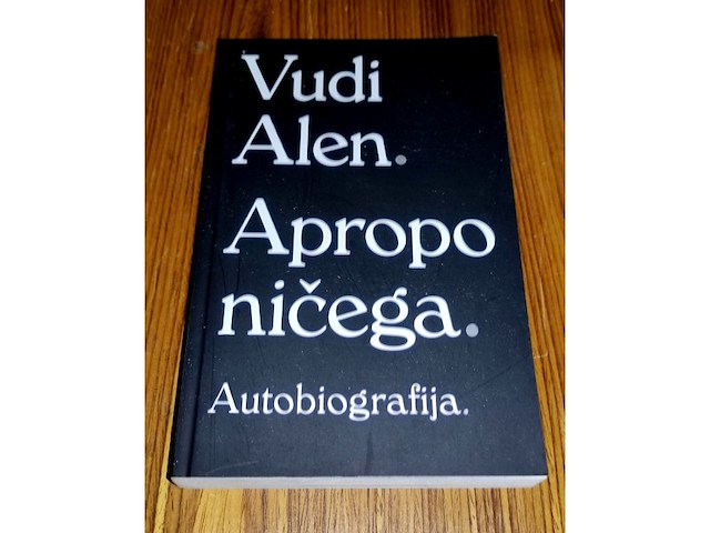 Vudi Alen - Apropo ničega: Autobiografija