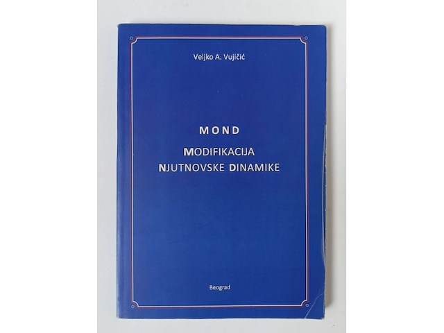 MOND Modifikacija njutnovske dinamike Veljko Vujicic