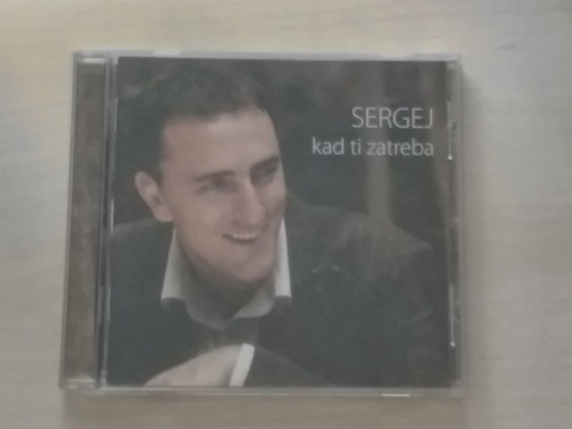 Sergej- KAD TI ZATREBA