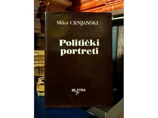 Miloš Crnjanski – Politički portreti