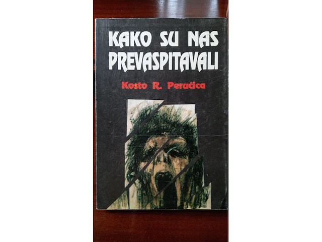 KAKO SU NAS PREVASPITAVALI, Kosta R. Perućica