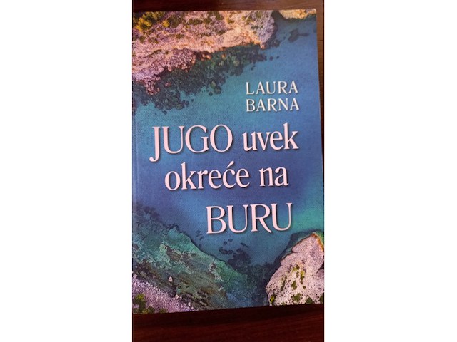 JUGO UVEK OKREĆE NA BURU, Laura Barna