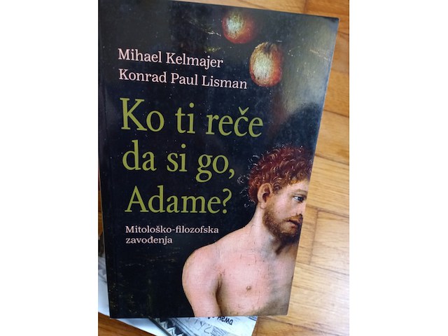 KO TI REČE DA SI GO, ADAME?