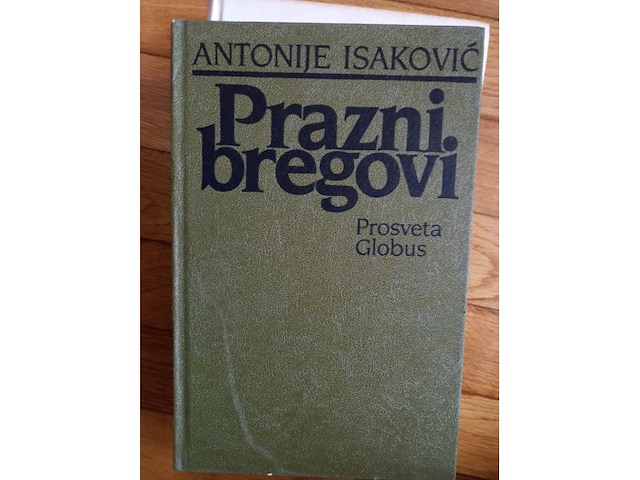 PRAZNI BREGOVI, Antonije Isaković