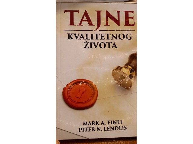 TAJNE KVALITETNOG ŽIVOTA. Mark A. Finli, Piter N. Lendl